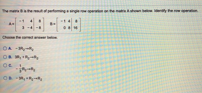 Solved The matrix B is the result of performing a single row | Chegg.com