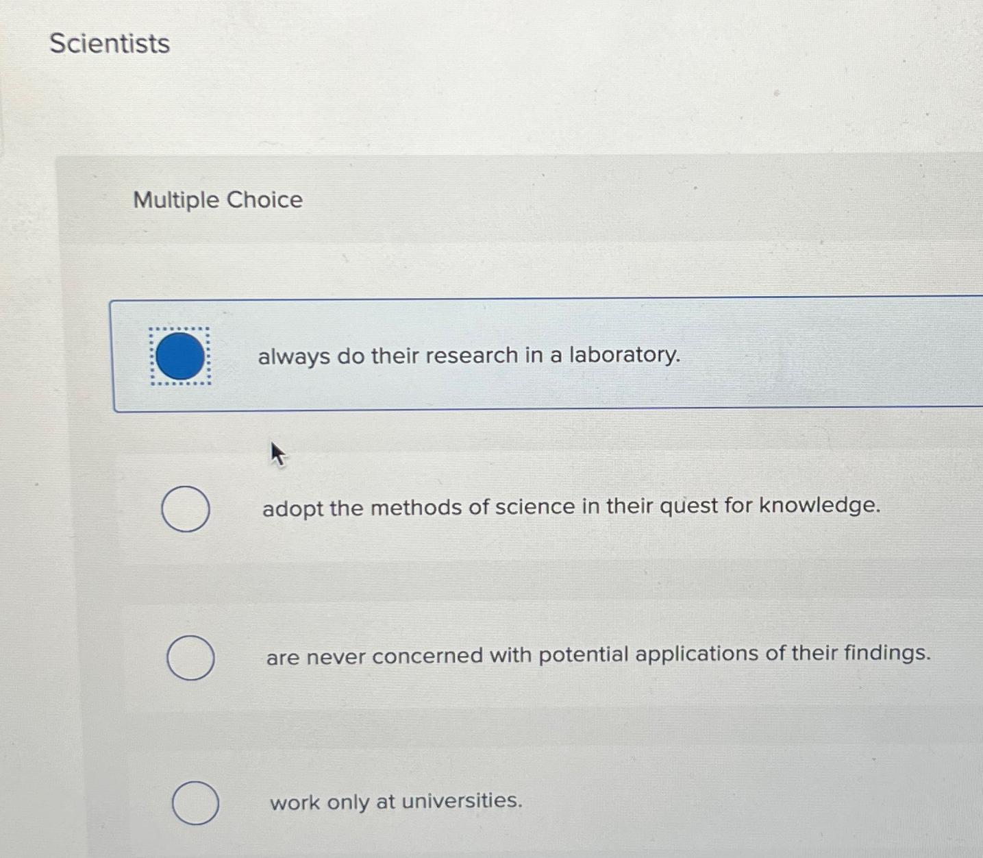 ScientistsMultiple Choicealways do their research in | Chegg.com