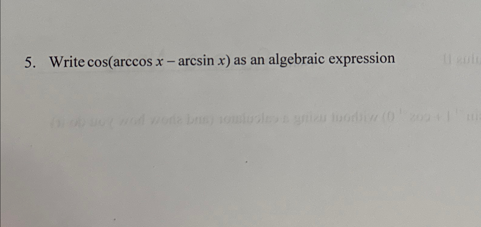 Solved Write cos(arccosx-arcsinx) ﻿as an algebraic | Chegg.com