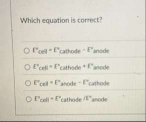 Solved Which equation is correct?E° ﻿cell =E° ﻿cathode -E° | Chegg.com