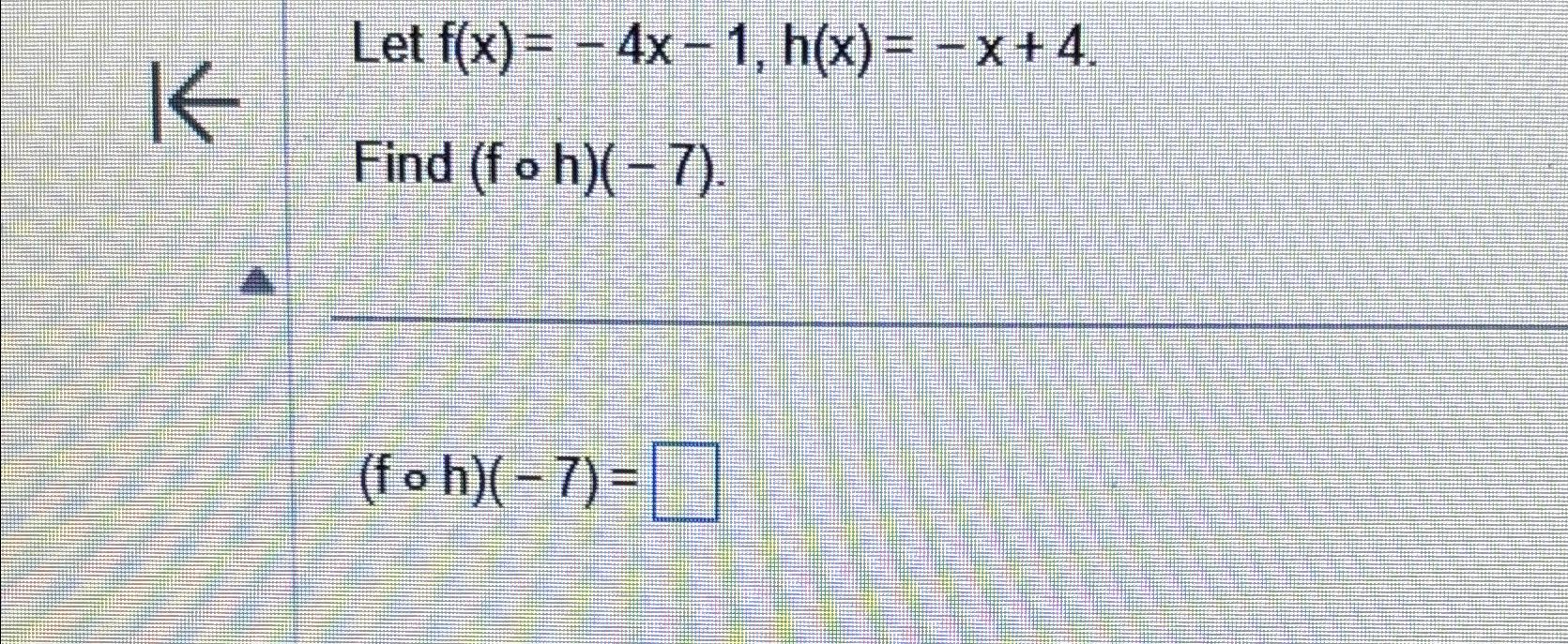 Solved Let f(x)=-4x-1,h(x)=-x+4Find (f@h)(-7).(f@h)(-7)= | Chegg.com