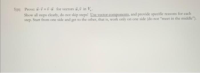Solved 5)][6] Prove: u⋅v=v⋅u for vectors u,v in Vn. Show all | Chegg.com