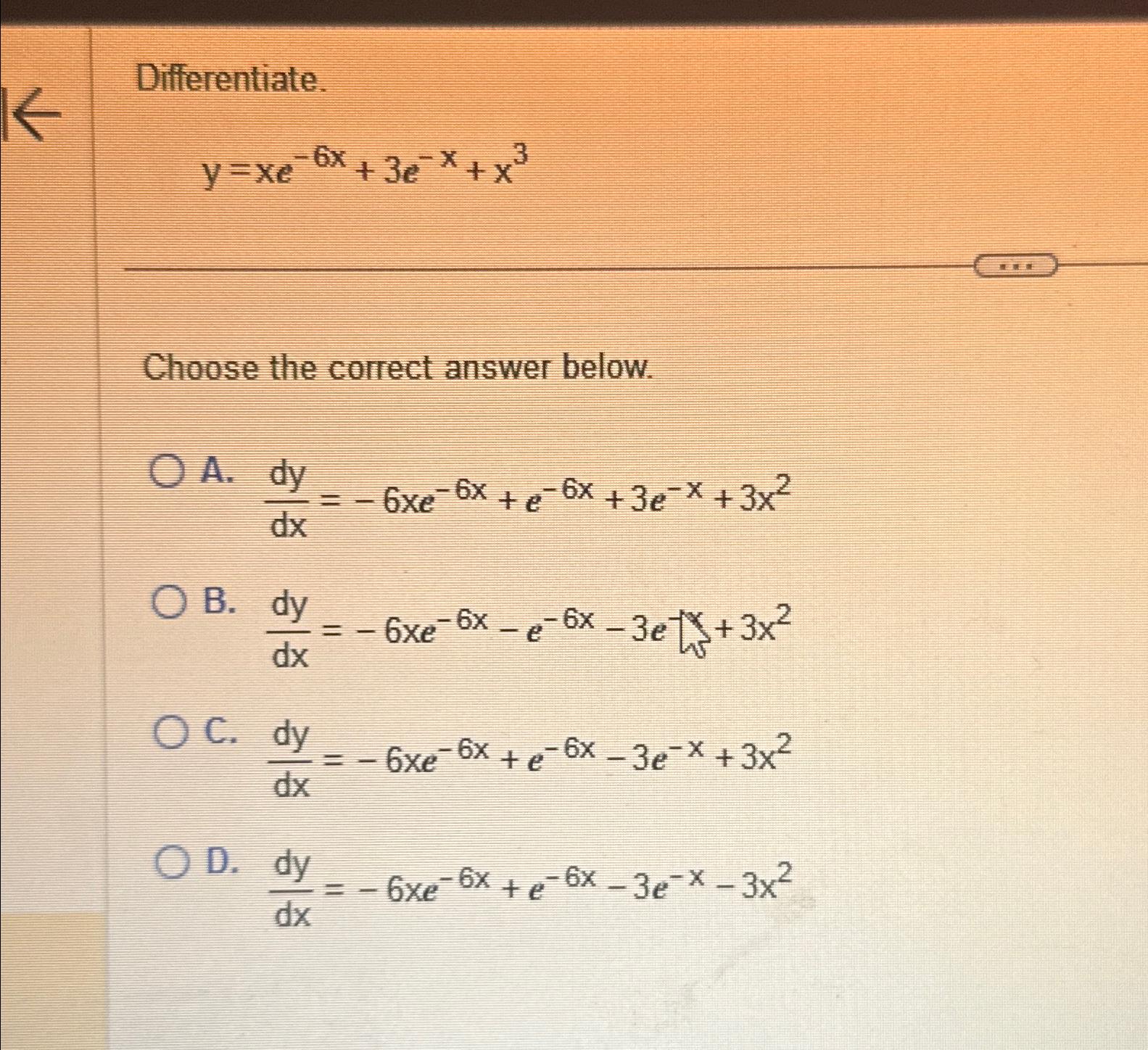 Solved Differentiate.y=xe-6x+3e-x+x3Choose the correct | Chegg.com