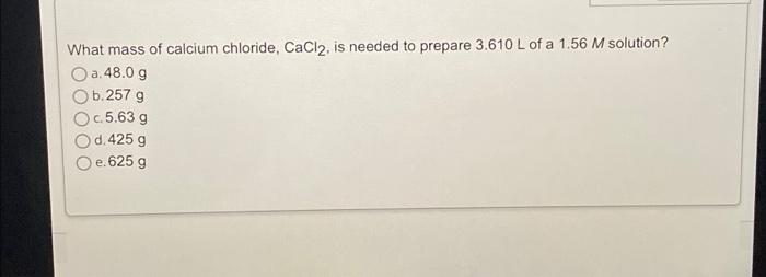 Solved What mass of calcium chloride, CaCl2, is needed to | Chegg.com