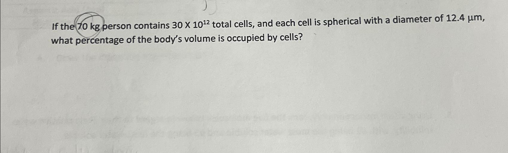 Solved If the 70kg ﻿person contains 30×1012 ﻿total cells, | Chegg.com