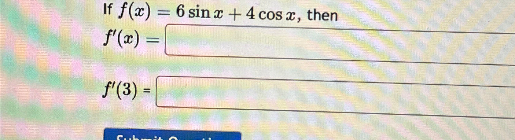 Solved If f(x)=6sinx+4cosx, ﻿thenf'(x)=f'(3)= | Chegg.com