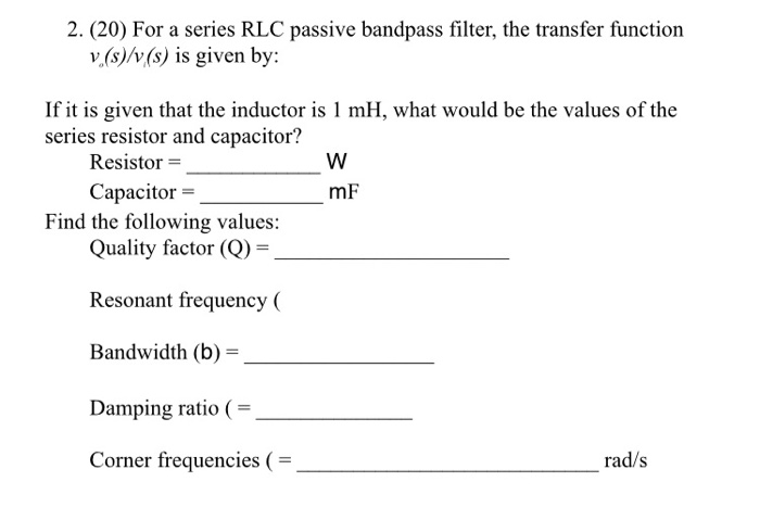 Solved 2. (20) For a series RLC passive bandpass filter, the | Chegg.com