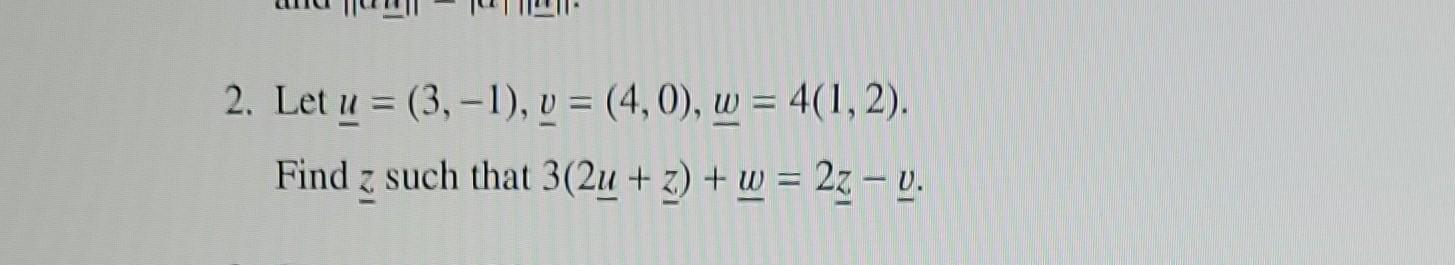 Solved 2. Let u=(3,−1),v=(4,0),w=4(1,2). Find z such that | Chegg.com
