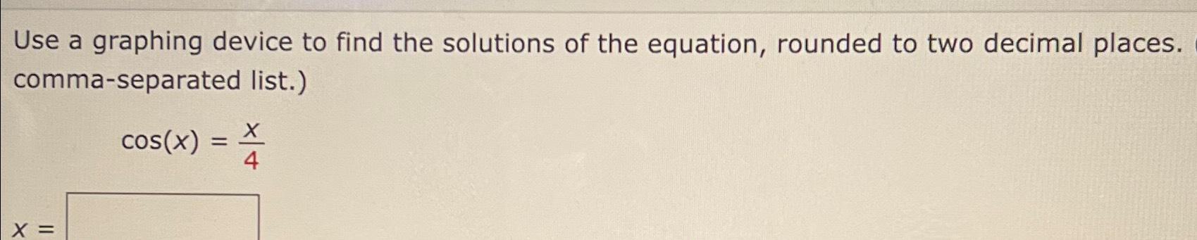 Solved Use a graphing device to find the solutions of the | Chegg.com