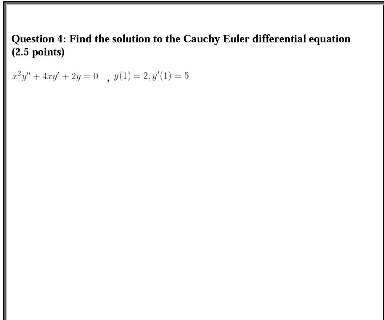 Solved Question 4: Find the solution to the Cauchy Euler | Chegg.com