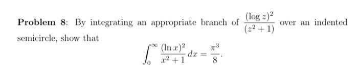 Solved Problem 8: By integrating an appropriate branch of | Chegg.com