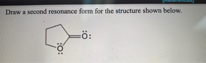Solved Draw a second resonance form for the structure shown | Chegg.com