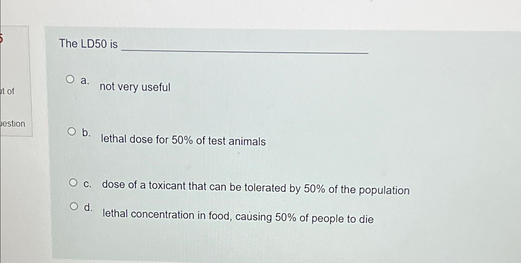 Solved The LD50 ﻿isa. ﻿not very usefulb. ﻿lethal dose for | Chegg.com