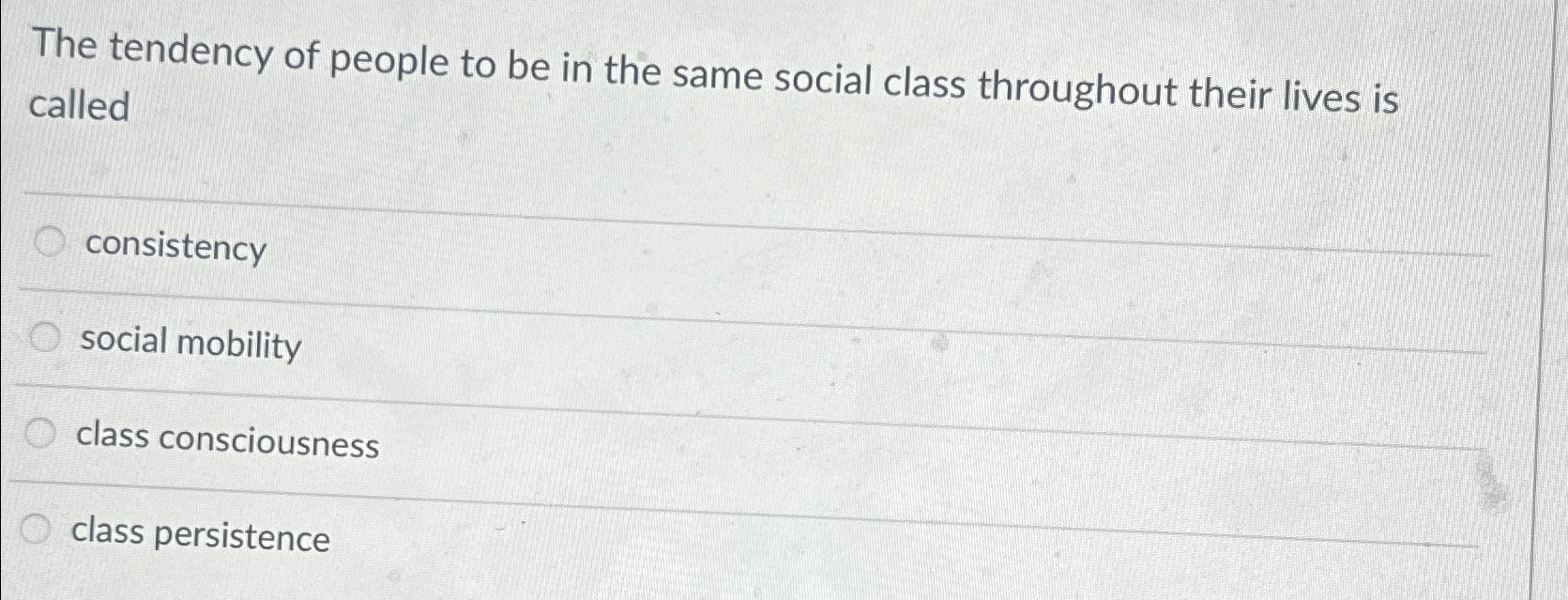 Solved The tendency of people to be in the same social class | Chegg.com