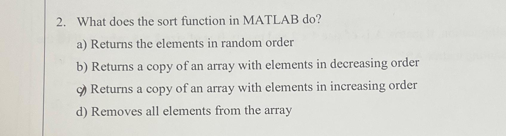 Solved What does the sort function in MATLAB do?a) ﻿Returns | Chegg.com