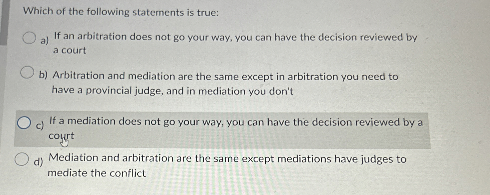 Solved d) ﻿Mediation and arbitration are the same except | Chegg.com