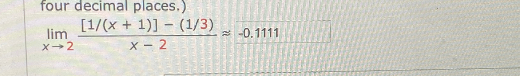 Solved four decimal places.)limx→2[1x+1]-(13)x-2 | Chegg.com