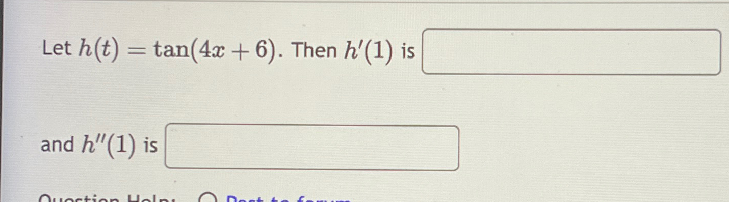 Solved Let h(t)=tan(4x+6). Then h'(1) is and h''(1) is | Chegg.com Solved Let h(t)=tan(4x+6). Then h'(1) is and h''(1) is | Chegg.com