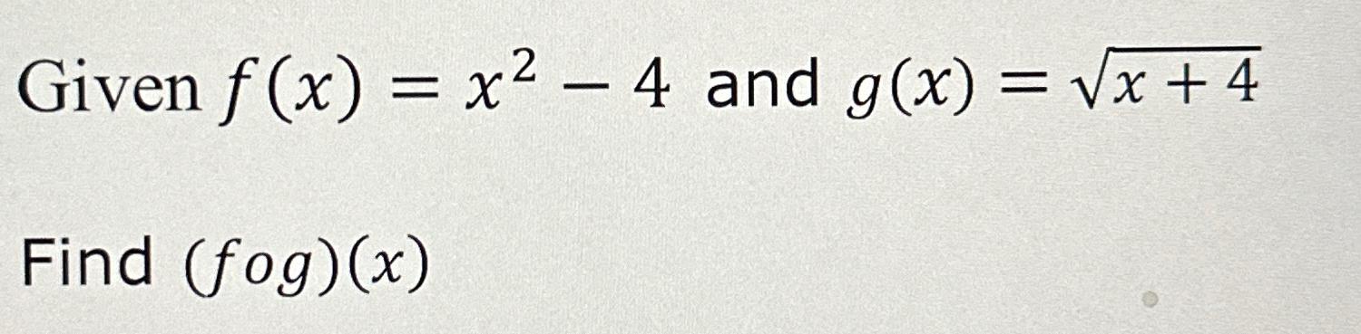 Solved Given f(x)=x2-4 ﻿and g(x)=x+42Find (f@g)(x) | Chegg.com