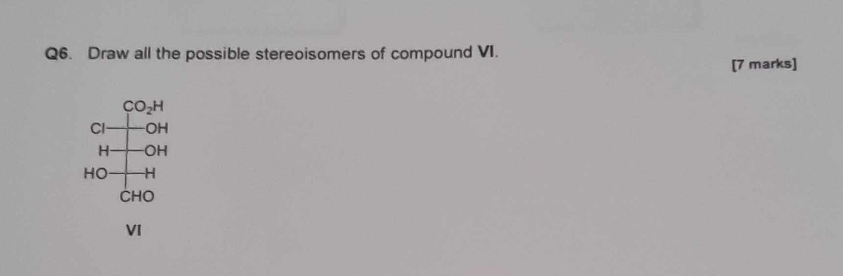 Solved Q6. Draw all the possible stereoisomers of compound | Chegg.com