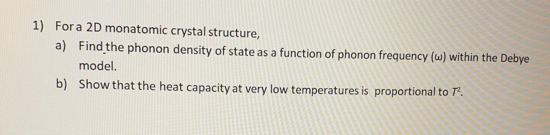 Solved 1) Fora 2D monatomic crystal structure, a) Find the | Chegg.com