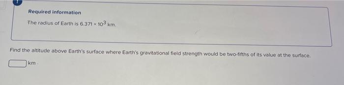 Solved Required information The radius of Earth is 6.371×103 | Chegg.com