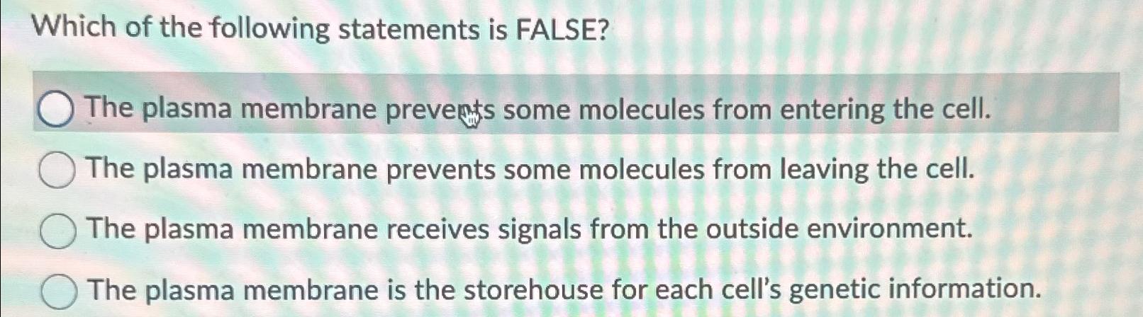 Solved Which of the following statements is FALSE?The plasma | Chegg.com