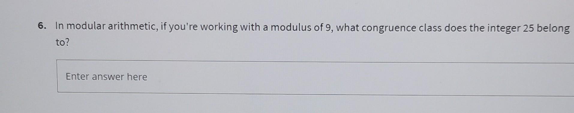Solved In modular arithmetic, if you're working with a | Chegg.com Solved In modular arithmetic, if you're working with a | Chegg.com