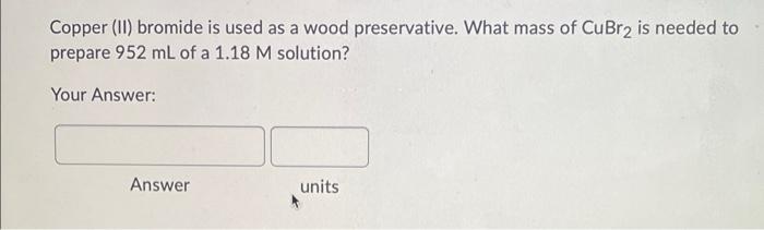 Solved Copper (II) bromide is used as a wood preservative. | Chegg.com
