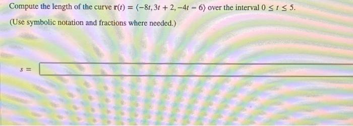 Solved Compute the length of the curve r(t) = (-8t, 3t+2, | Chegg.com