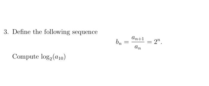 Solved 3. Define the following sequence bn=anan+1=2n. | Chegg.com