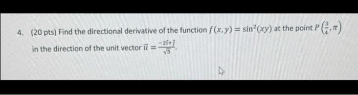 Solved 4. (20 pts) Find the directional derivative of the | Chegg.com