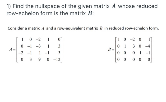 Solved 1) Find the nullspace of the given matrix A whose | Chegg.com