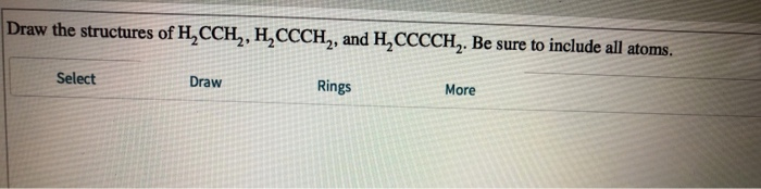 Solved Draw the structures of H,CCH,, H,CCCH, and H,CCCCH. | Chegg.com