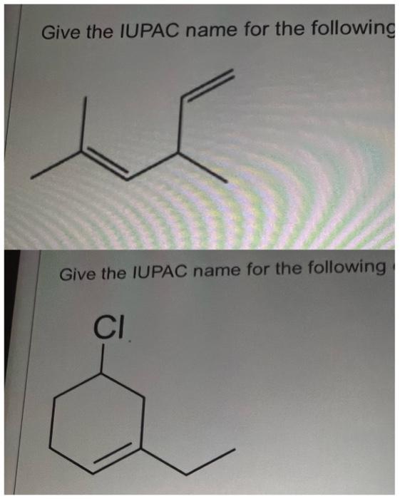 Solved Give the IUPAC name for the following Give the IUPAC | Chegg.com