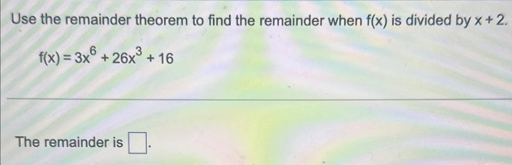 Solved Use the remainder theorem to find the remainder when | Chegg.com