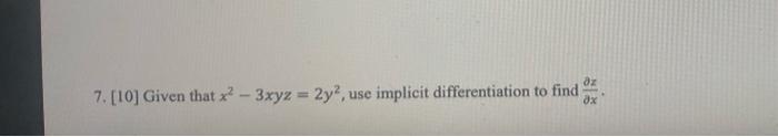 Solved 7. [10] Given that x2−3xyz=2y2, use implicit | Chegg.com