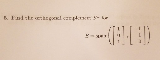 Solved 5. Find the orthogonal complement sł for S = span | Chegg.com