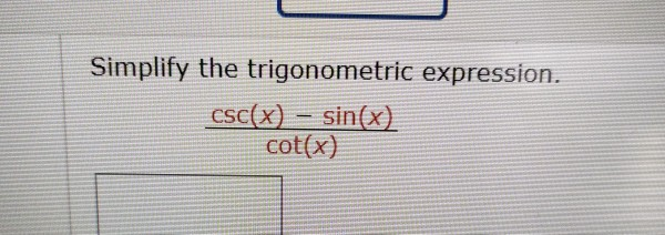 Solved Simplify the trigonometric expression. CSC(x) = | Chegg.com