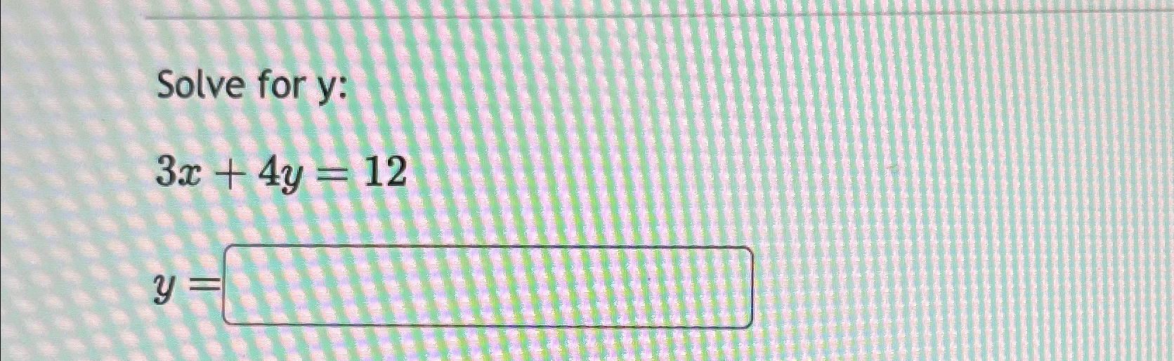 Solved Solve for y ﻿:3x+4y=12y= | Chegg.com
