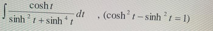 Solved ∫sinh2t+sinh4tcoshtdt,(cosh2t−sinh2t=1) | Chegg.com