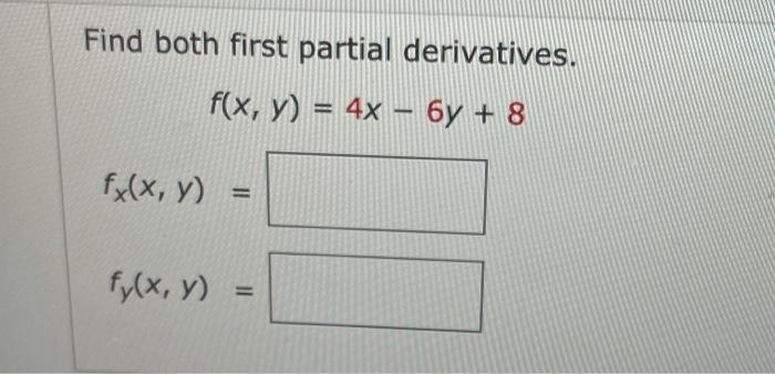 Solved Find both first partial derivatives. f(x, y) = 4x – | Chegg.com