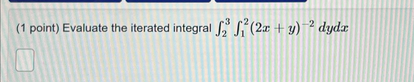 Solved (1 ﻿point) ﻿Evaluate the iterated integral | Chegg.com