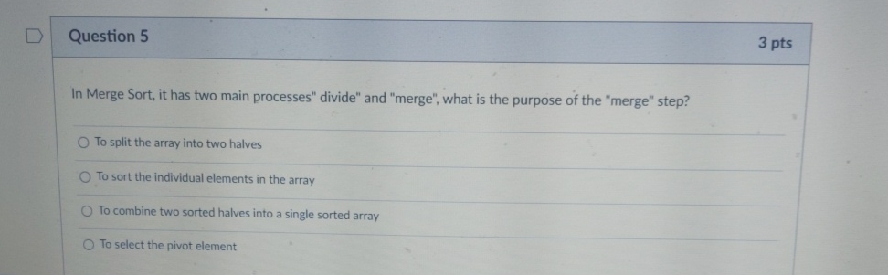 Solved Question 53 ﻿ptsIn Merge Sort, it has two main | Chegg.com