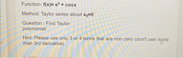 Solved Function: f(x)=ex+cosx Method: Taylor series about | Chegg.com
