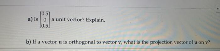 Solved a) Is ⎣⎡0.500.5⎦⎤ a unit vector? Explain. b) If a | Chegg.com