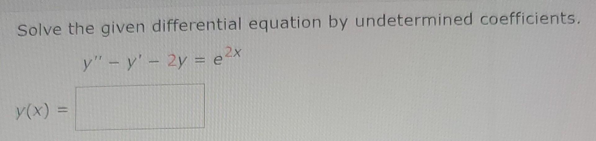 Solved Solve the given differential equation by undetermined | Chegg.com