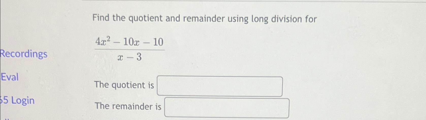 Solved Find the quotient and remainder using long division | Chegg.com
