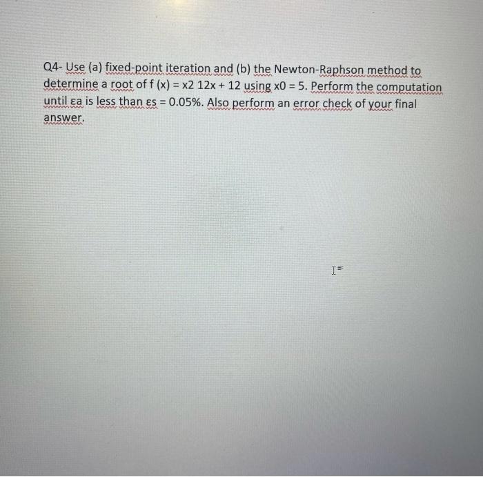 Solved Q4- Use (a) fixed-point iteration and (b) the | Chegg.com