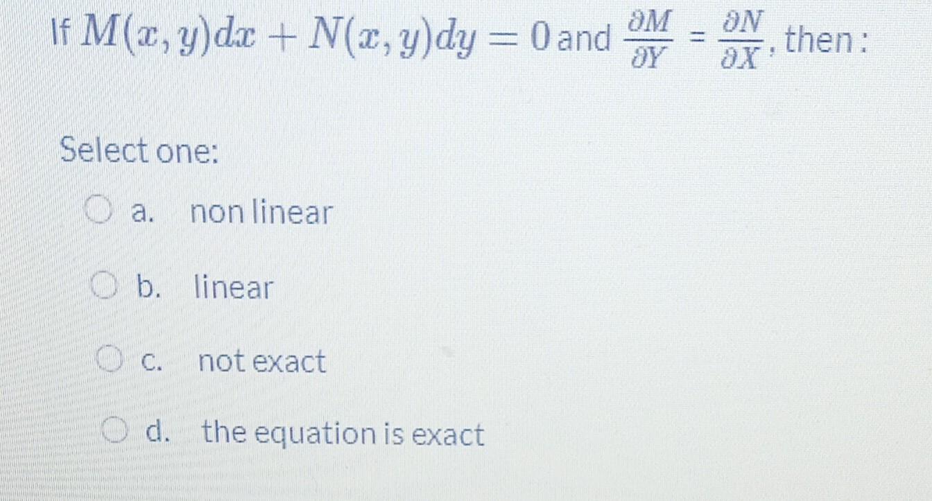 Solved If M(x,y)dx+N(x,y)dy=0 and ∂Y∂M=∂X∂N, then: Select | Chegg.com